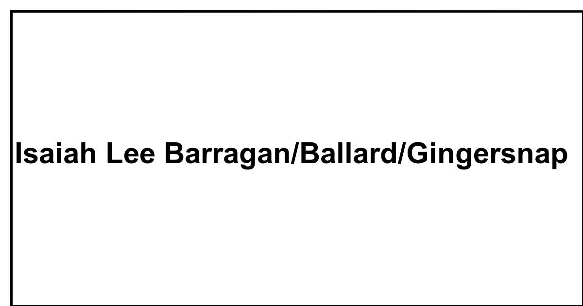 Obituary: Isaiah Lee Barragan/Ballard/Gingersnap