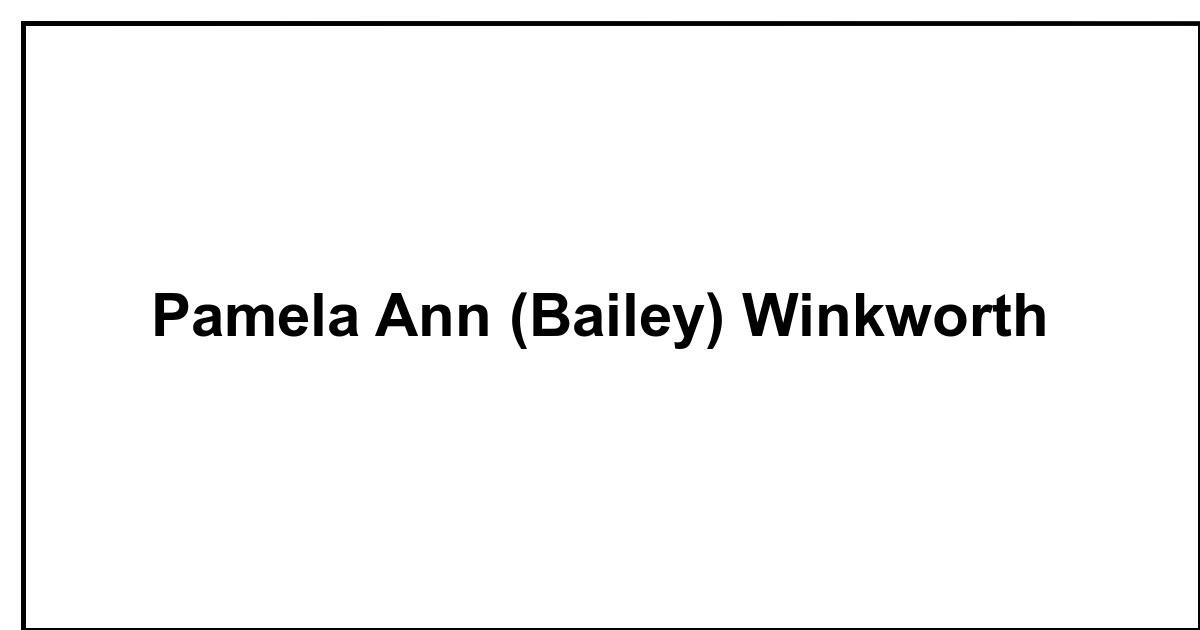 Obituary: Pamela Ann (Bailey) Winkworth